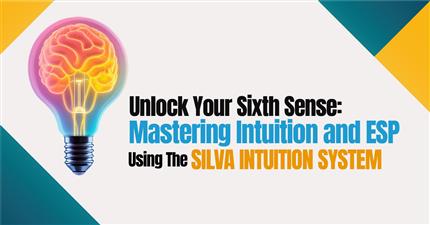 Unlock Your Sixth Sense: Mastering Intuition and ESP Using the Silva Method